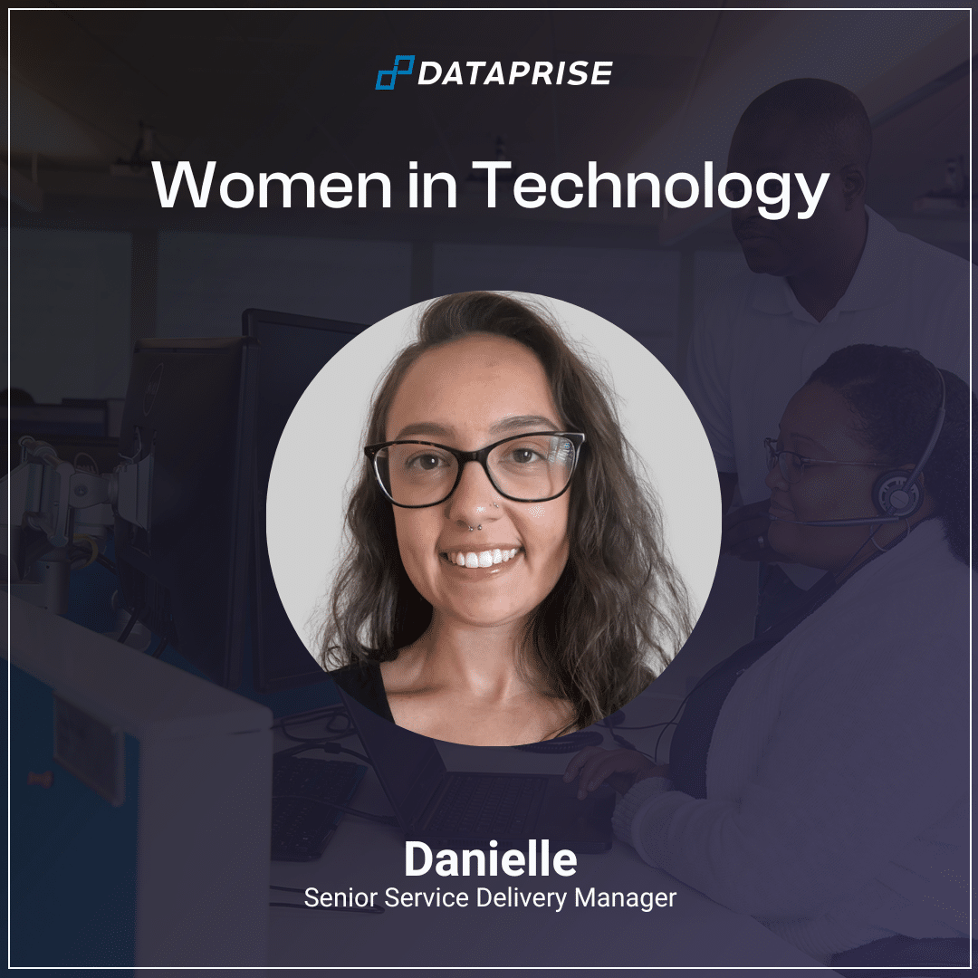 Dataprise Women in Technology: Meet Danielle | Dataprise